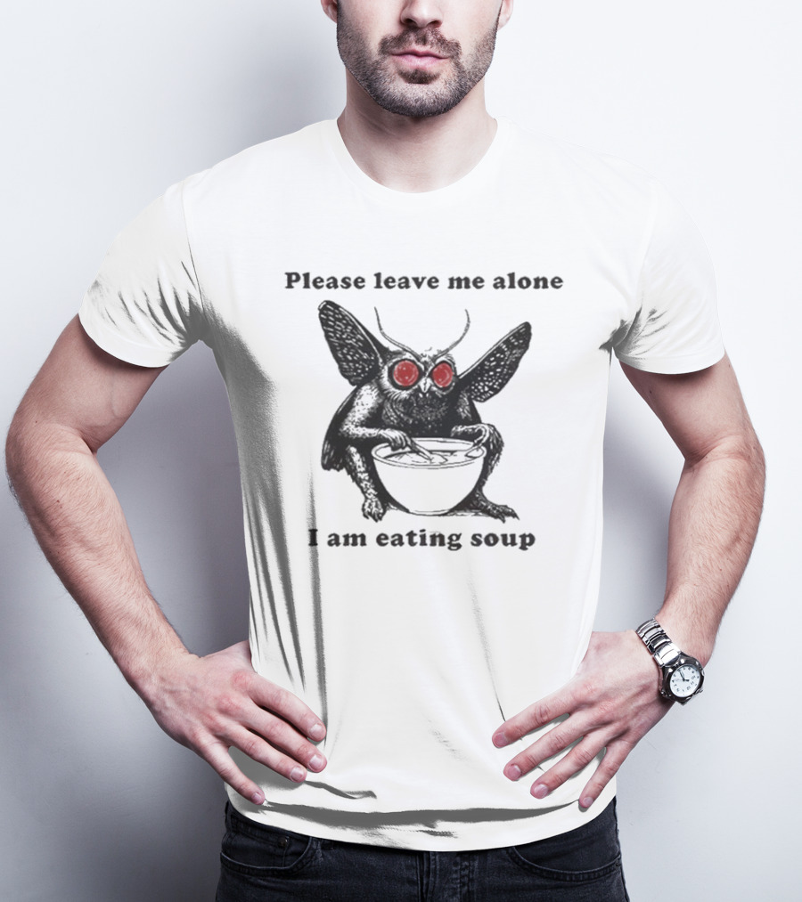 Please Leave Me Alone I Am Eating Soup Mothman Eating Soup T-Shirt