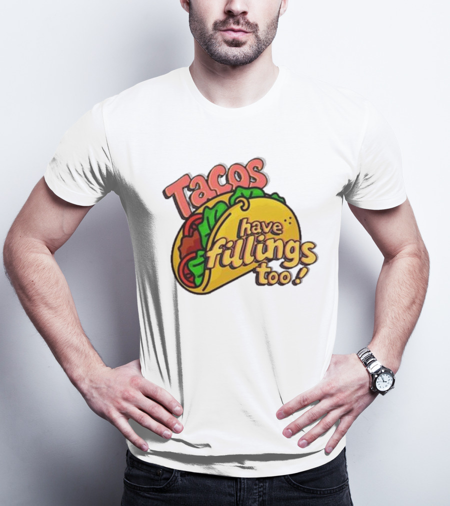 Tacos Have Fillings Too Playful Taco T-Shirt