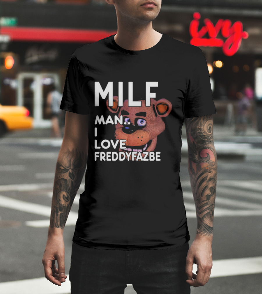MILF Man I Love Freddy Fazbear T-Shirt