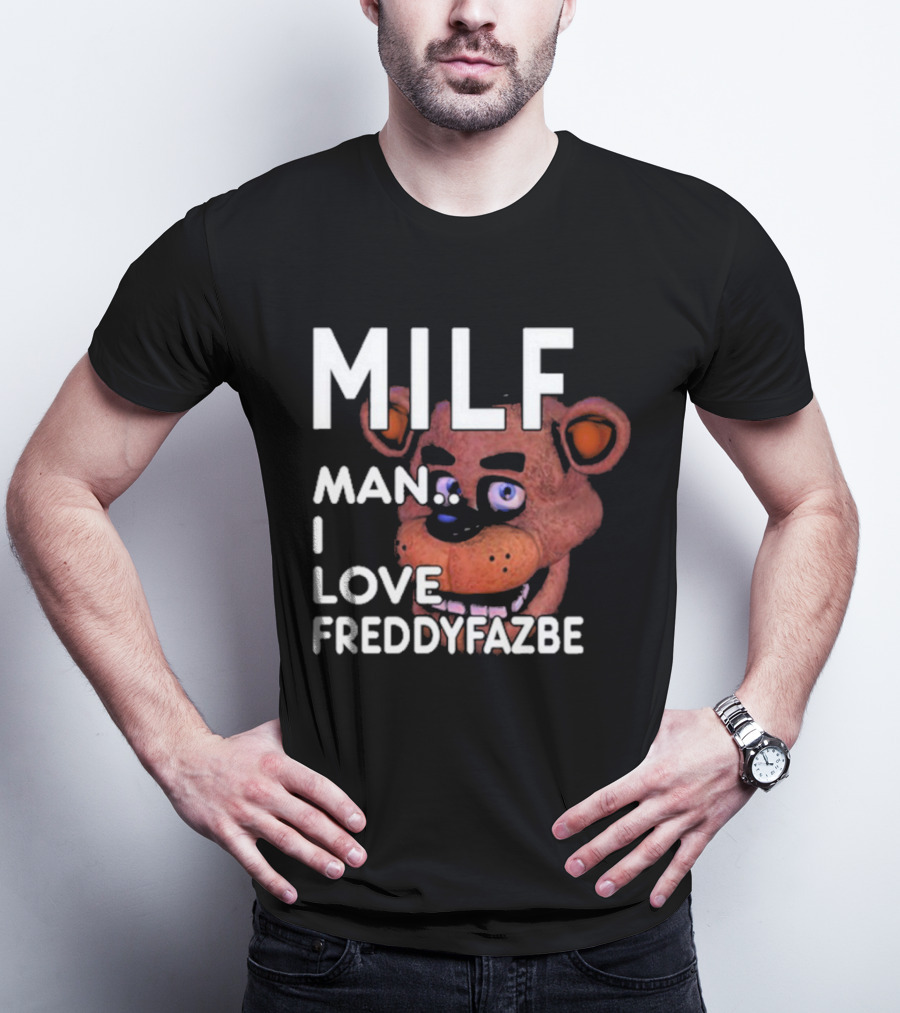 MILF Man I Love Freddy Fazbear T-Shirt