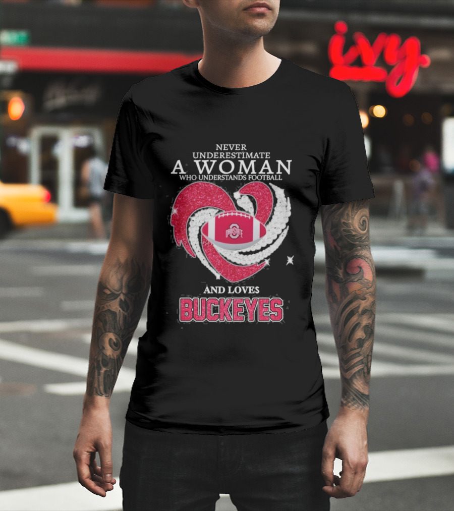 Never Underestimate A Woman Who Understands Football And Loves Ohio State Buckeyes Football Lover T-Shirt