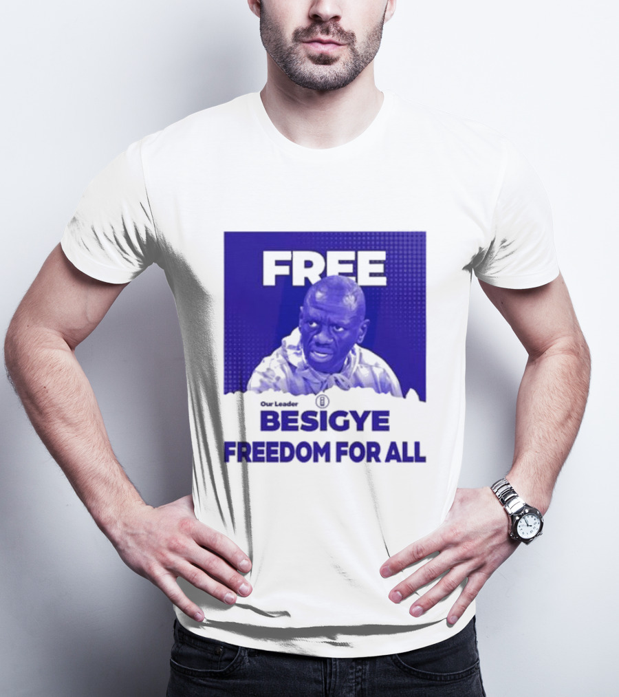 Our Leader Free Besigye Freedom For All T-Shirt