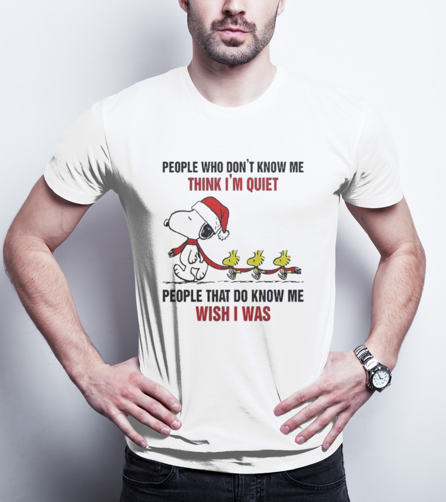 Snoopy Christmas People Who Don’t Know Me Think I'm Quiet People That Do Know Me Wish I Was T-Shirt