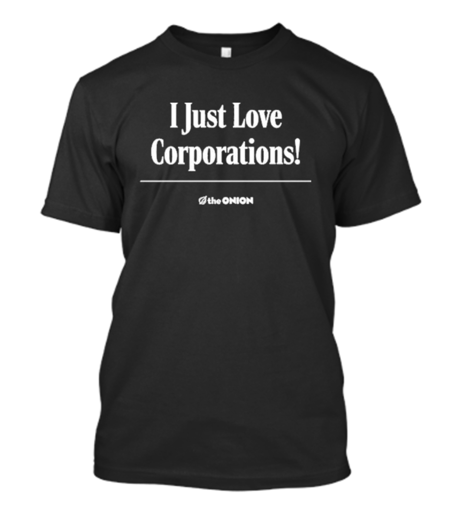 I Just Love Corporations The Onion T-Shirt