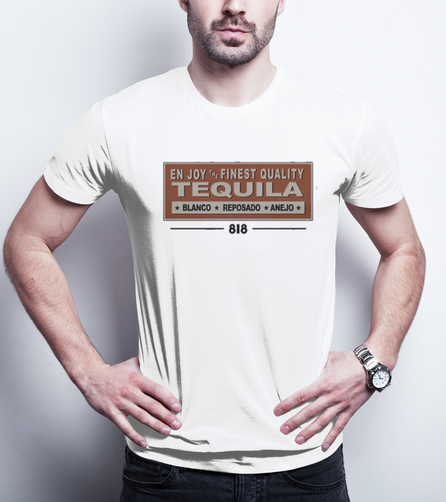 EN JOY THE FINEST QUALITY TEQUILA BLANCO REPOSADO ANEJO 818 T-Shirt