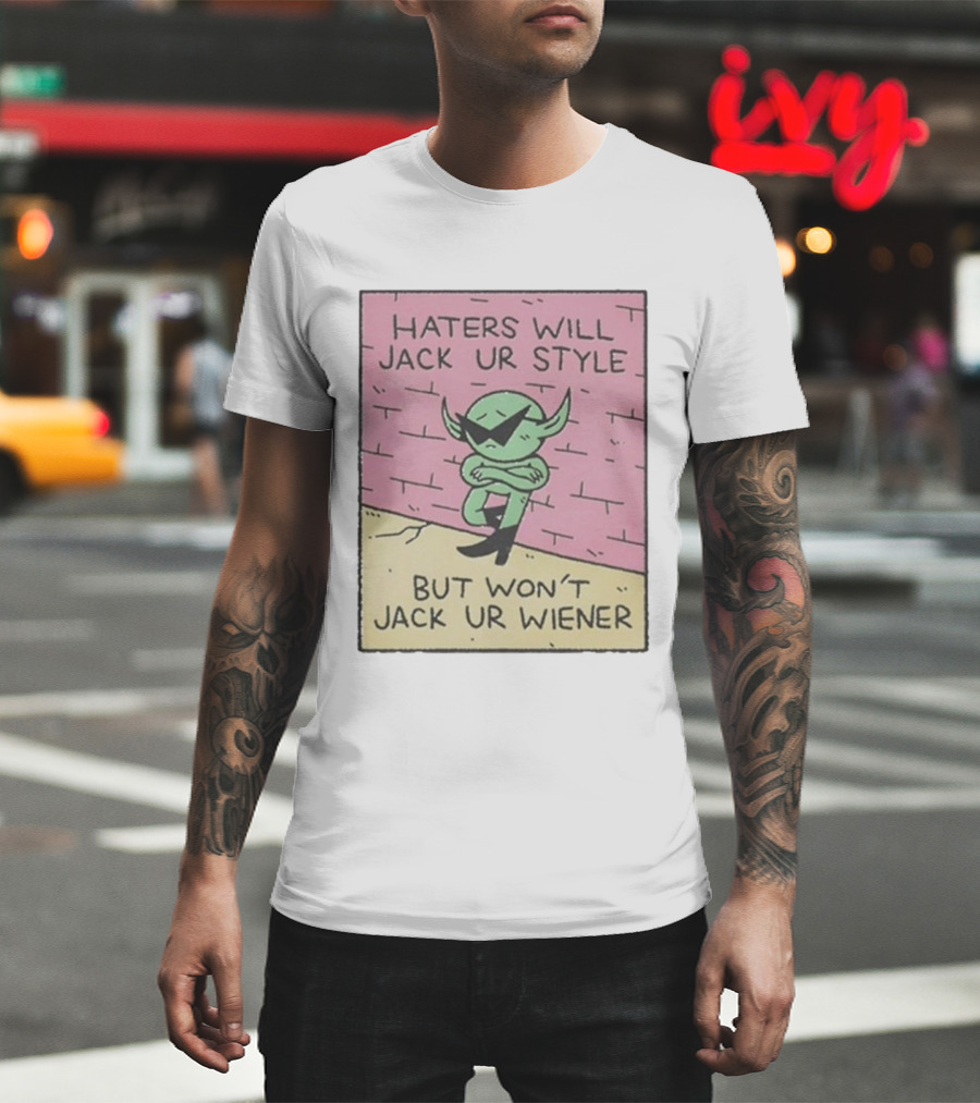 Haters Will Jack Ur Style Alien Sunglasses Brick Wall But Won’t Jack Ur Wiener T-Shirt