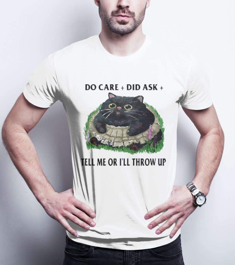 Do Care Did Ask Tell Me Or I’ll Throw Up Cat In Grass T-Shirt