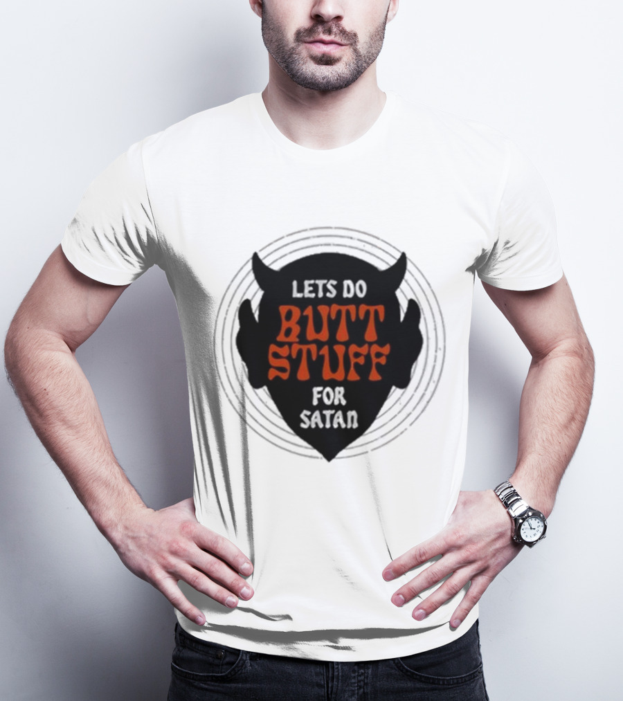 LETS DO BUTT STUFF FOR SATAN T-Shirt