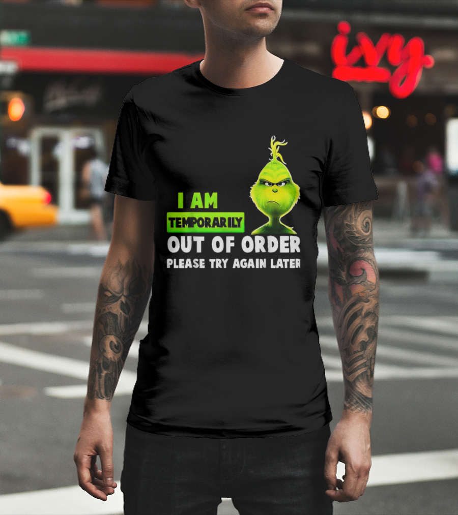 Christmas Grinch I Am Temporarily Out Of Order Please Try Again Later T-Shirt