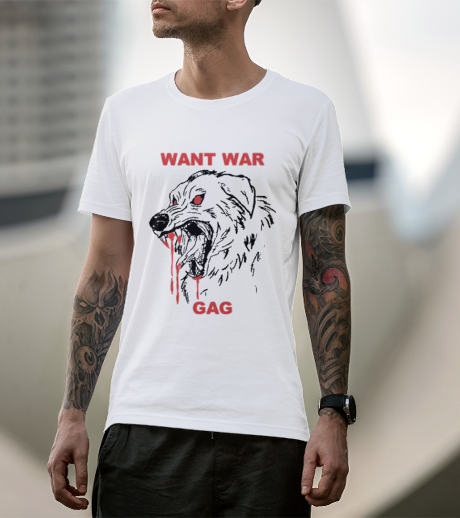 Want War Gag Dog Ferocious Snarling Bloodied Canine T-Shirt