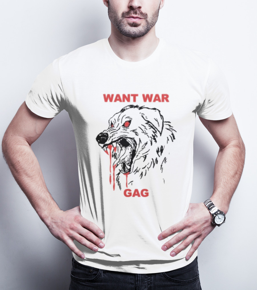 Want War Gag Dog Ferocious Snarling Bloodied Canine T-Shirt