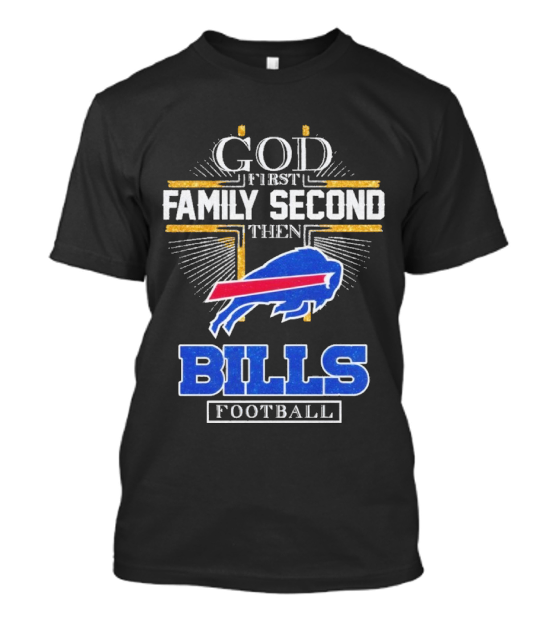 God First Family Second Then Bills Football Buffalo Bills T-Shirt