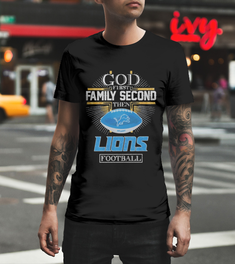 God First Family Second Then Lions Football Detroit Lioness T-Shirt