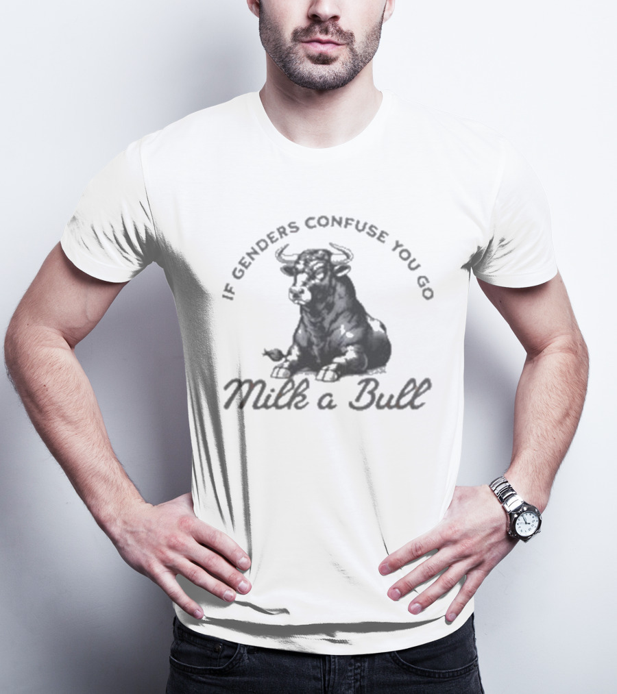 If Genders Confuse You Go Milk A Bull 2025 T-Shirt