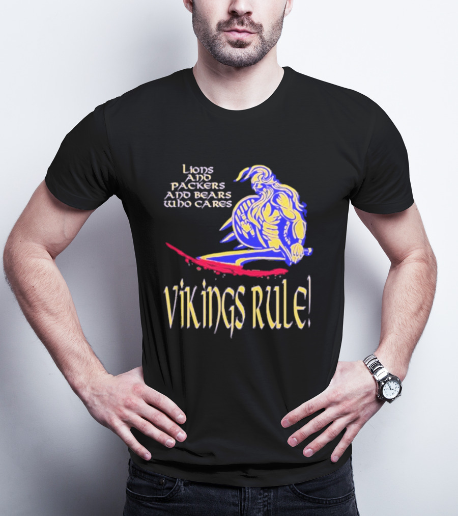 Lions And Packers And Bears Who Cares Vikings Rule Vikings Rule T-Shirt