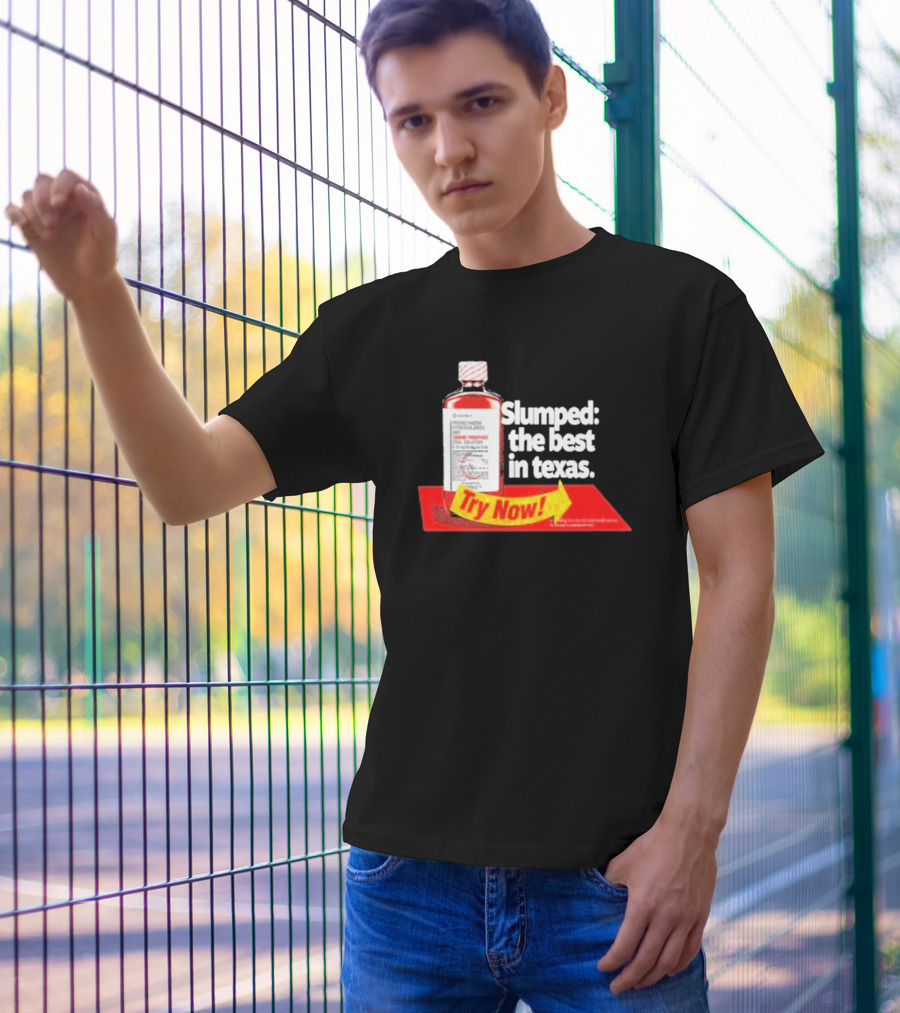 Slumped The Best In Texas Try Now Promethazine Hydrochloride Bottle T-Shirt