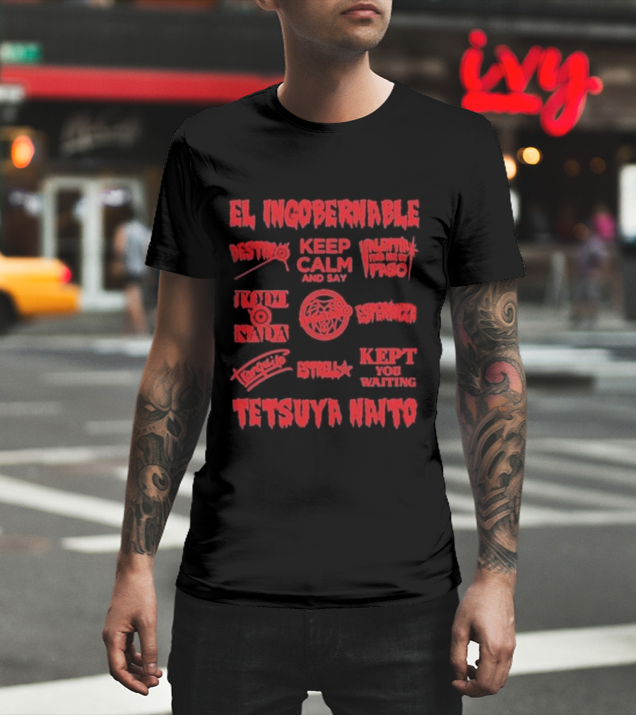 El Ingobernable Destino Keep Calm And Say Tranquilo Tetsuya Naito Kept You Waiting T-Shirt