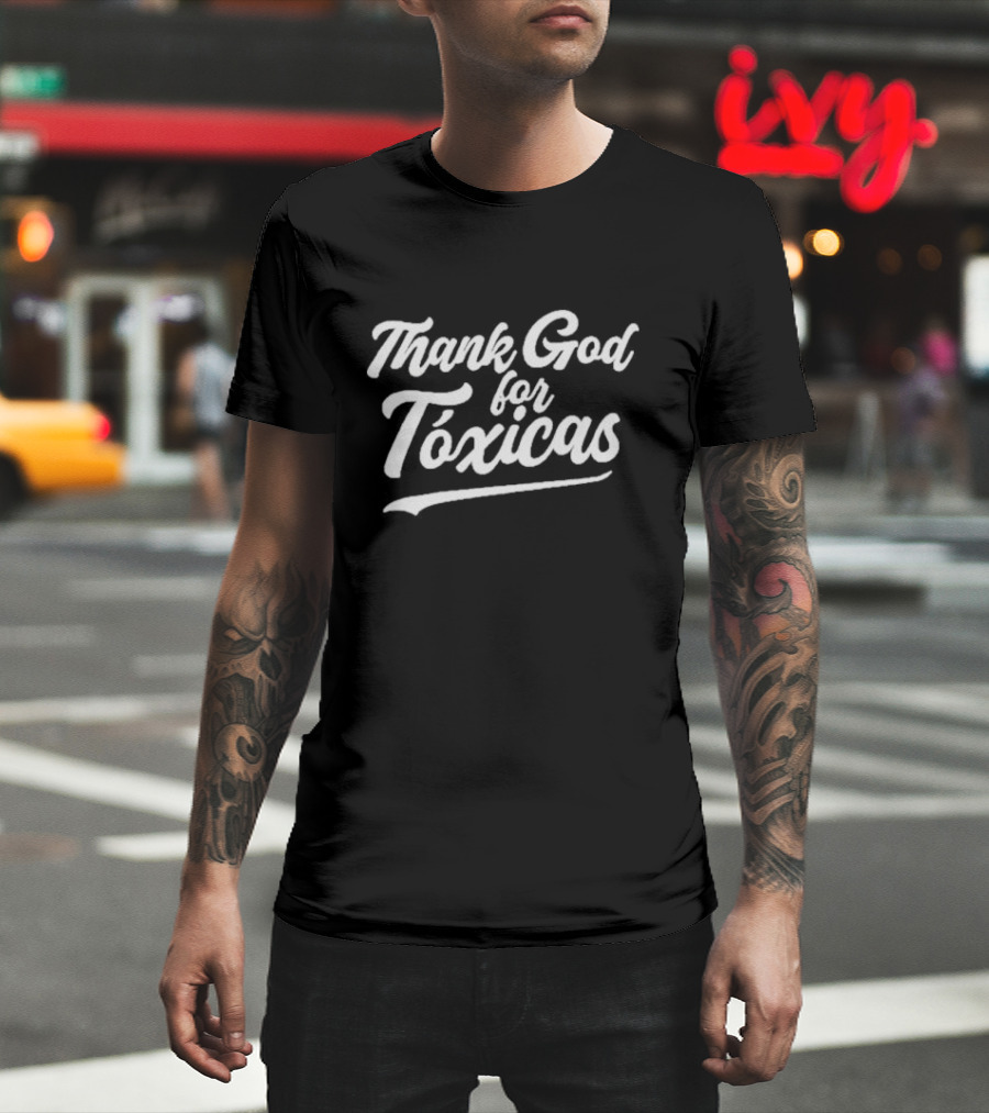 Thank God For Tóxicas Fun Phrase T-Shirt