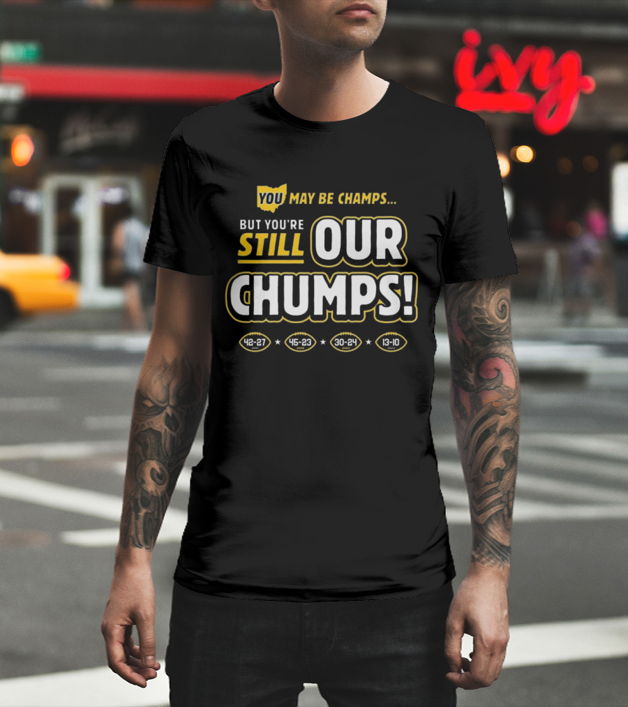 You May Be Champs But You’re Still Our Chumps Michigan College T-Shirt