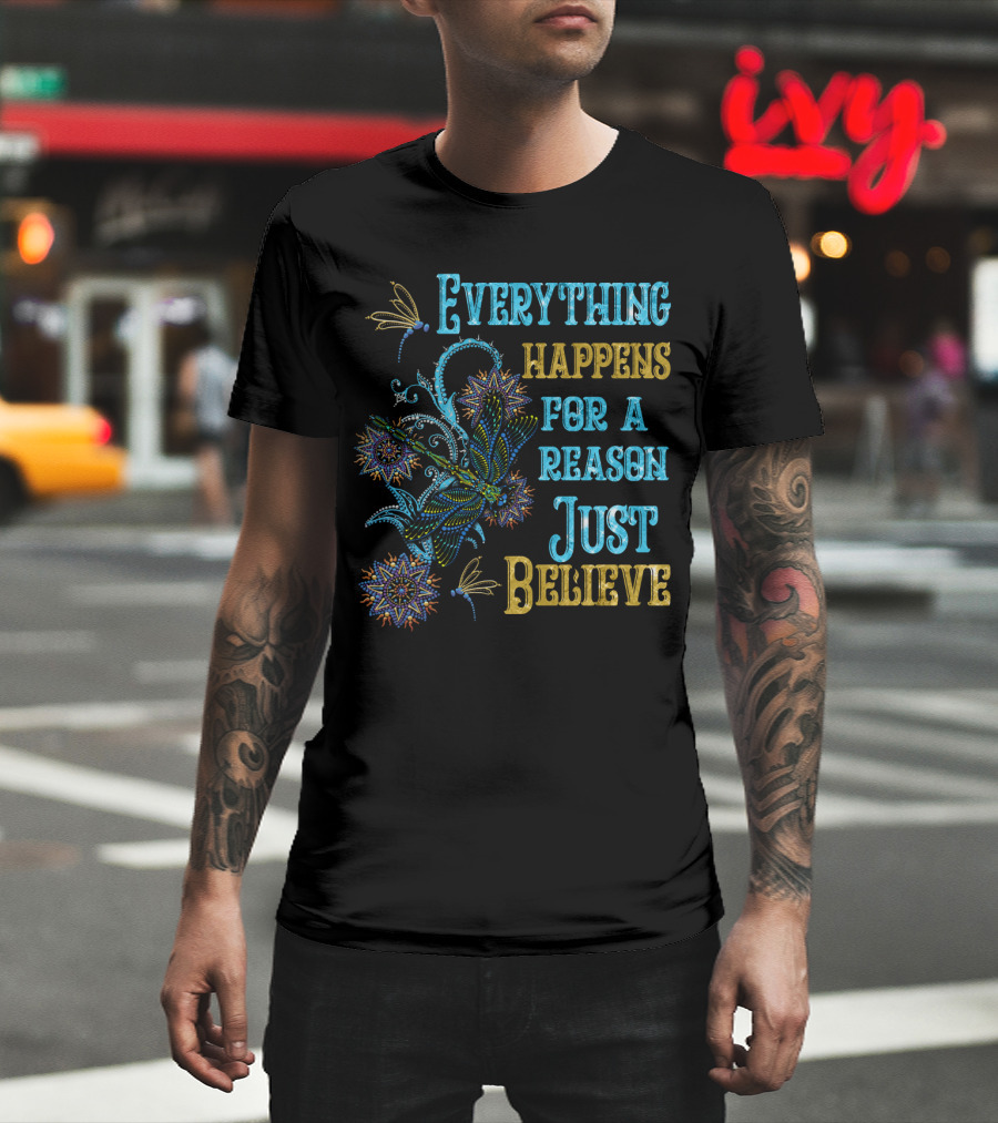 Everything Happens For A Reason Just Believe Dragonfly T-Shirt