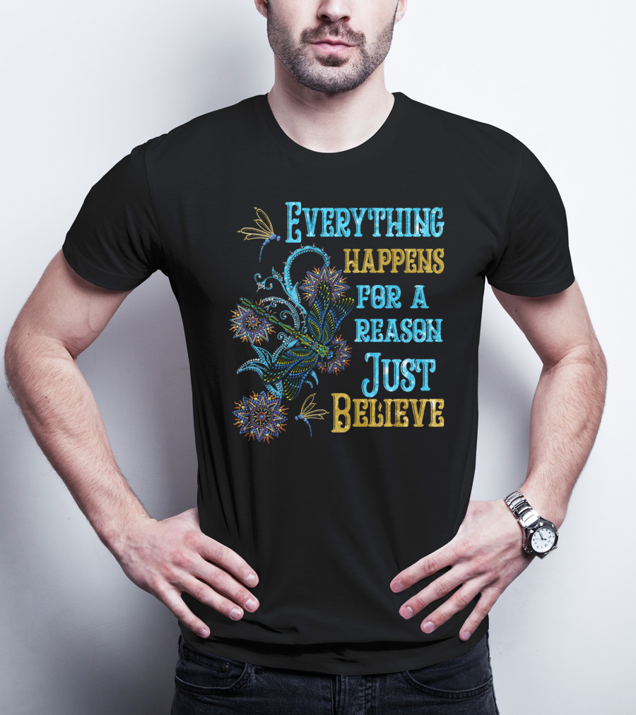 Everything Happens For A Reason Just Believe Dragonfly T-Shirt
