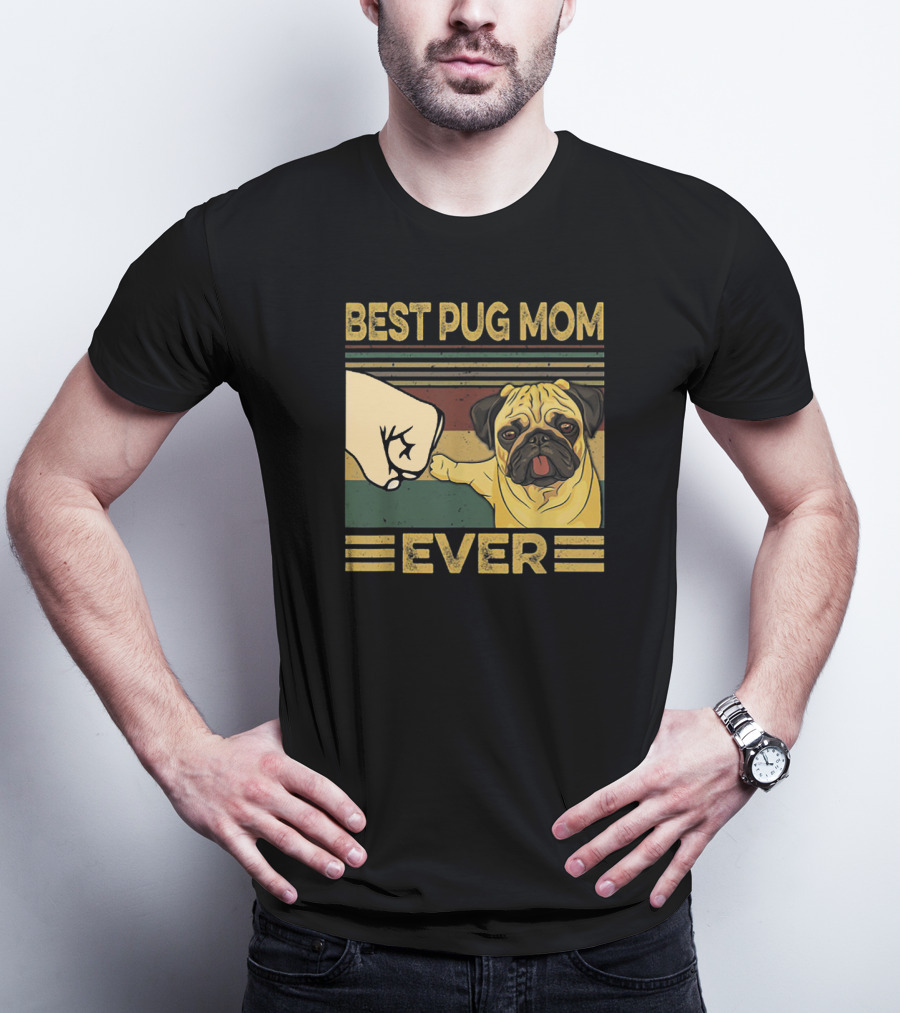 Best Pug Mom Ever Fist Bump T-Shirt