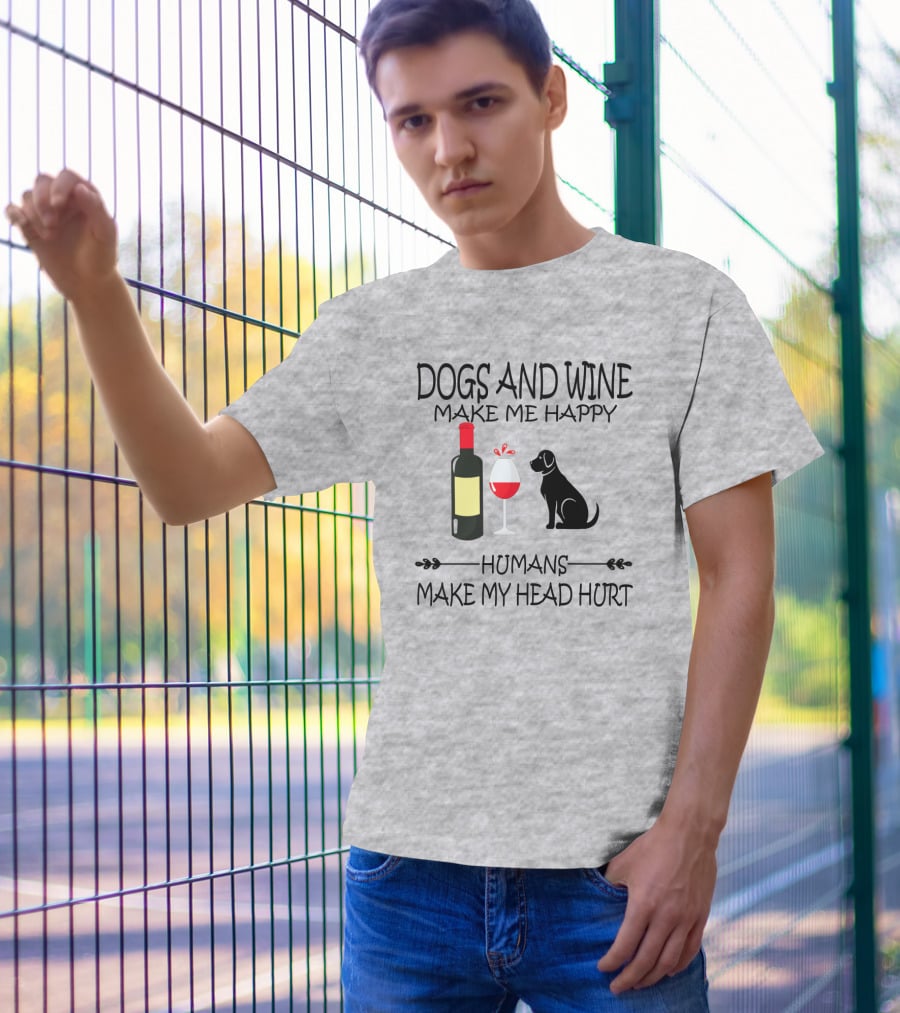 Dogs And Wine Make Me Happy Humans Make My Head Hurt Funny Quote With Wine Bottle Glass And Dog T-Shirt