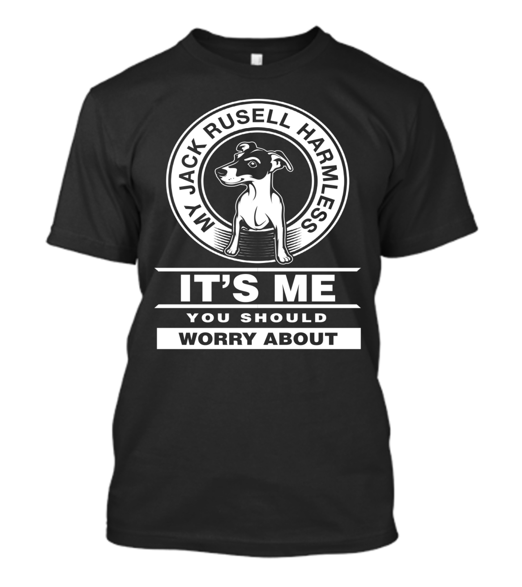 My Jack Russell Harmless It's Me You Should Worry About T-Shirt