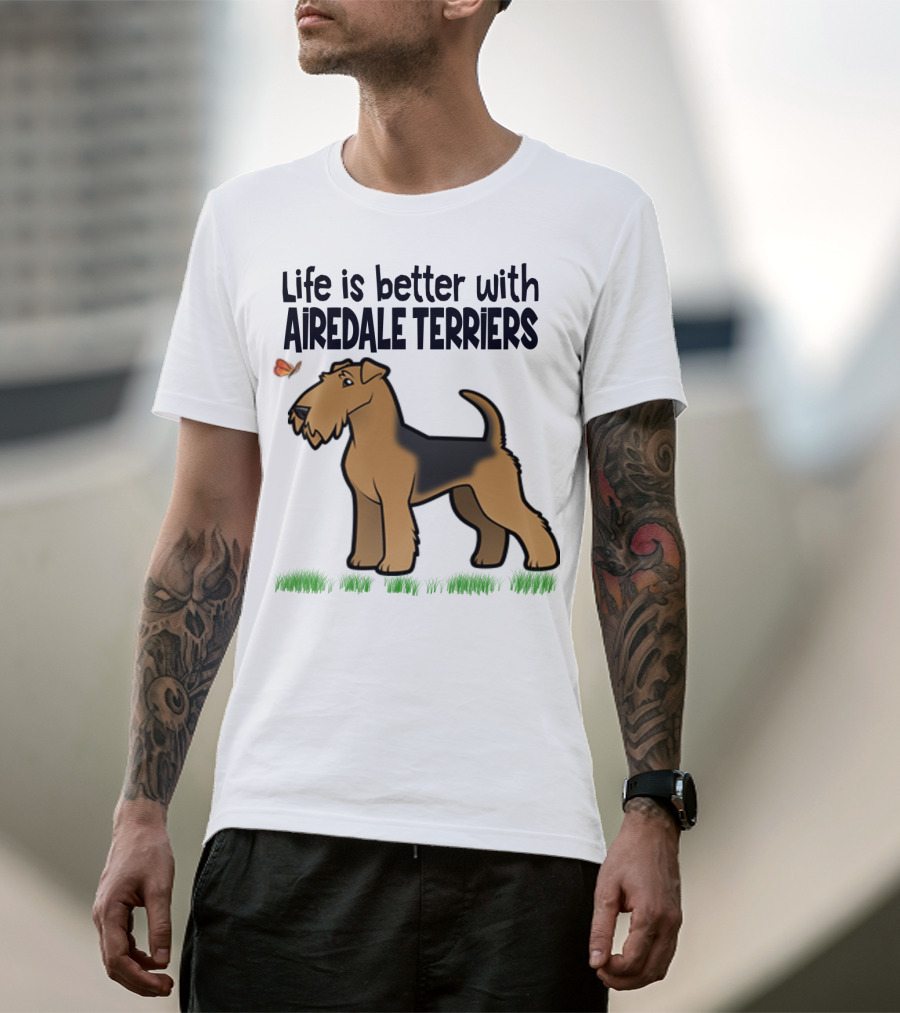 Life Is Better With Airedale Terriers Airedale Terrier Dog And Butterfly T-Shirt