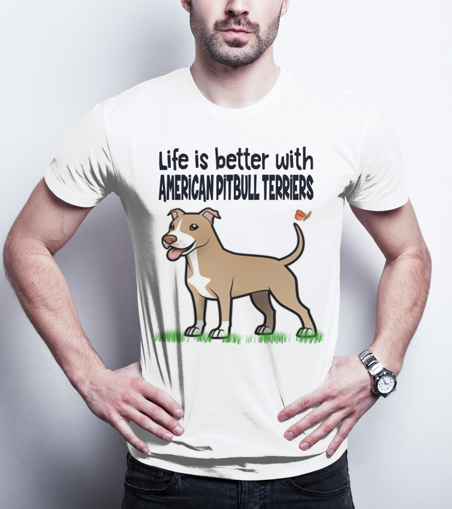 Life Is Better With American Pit Bull Terriers Amstaff Terrier Pit Bull T-Shirt