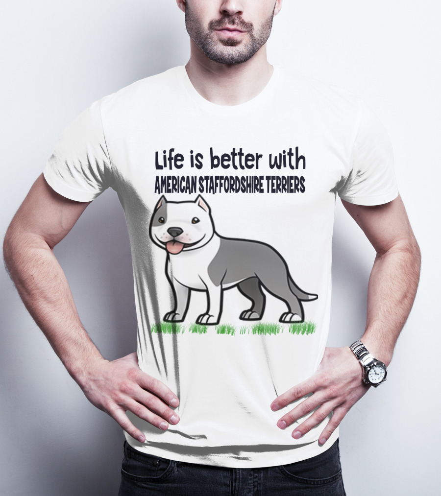 Life Is Better With American Staffordshire Terriers Amstaff Dog T-Shirt