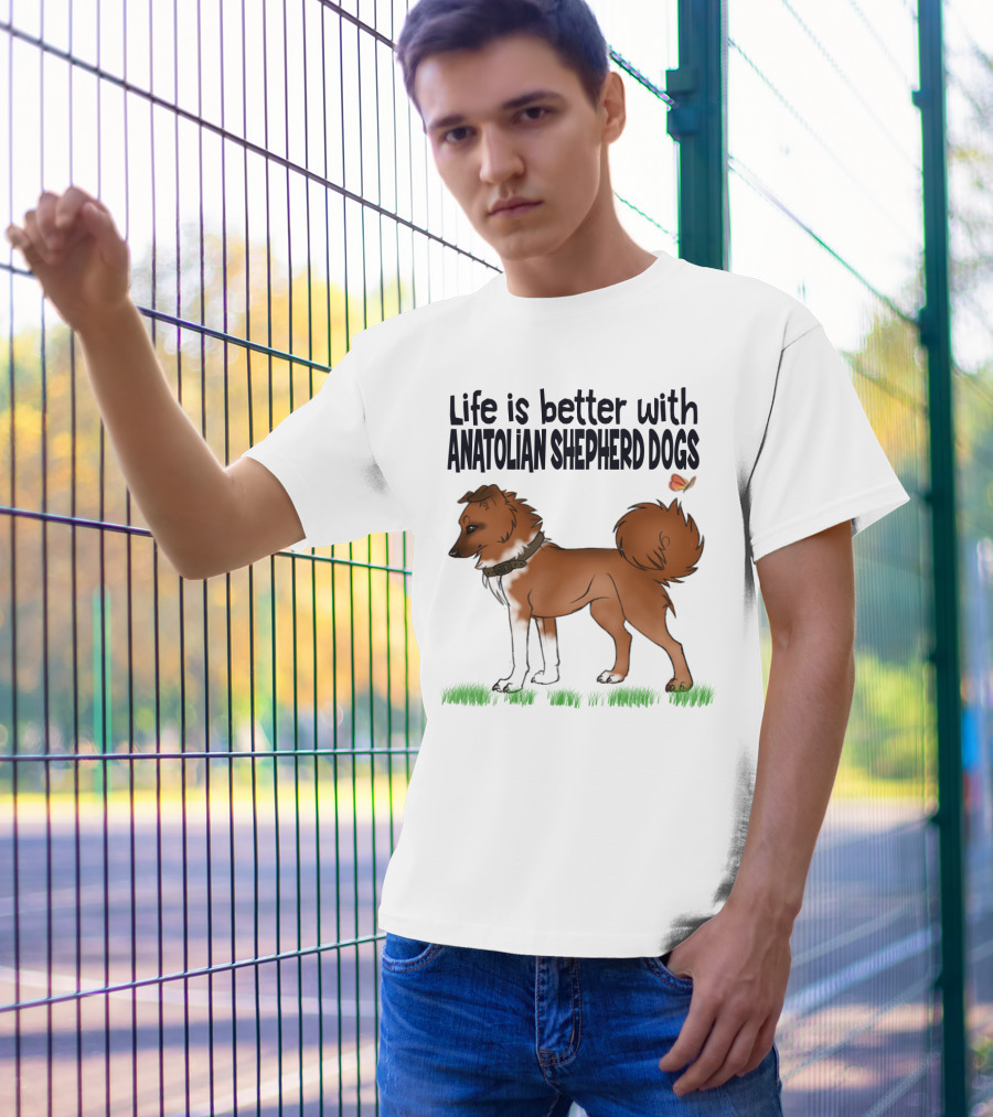 Life Is Better With Anatolian Shepherd Dogs T-Shirt