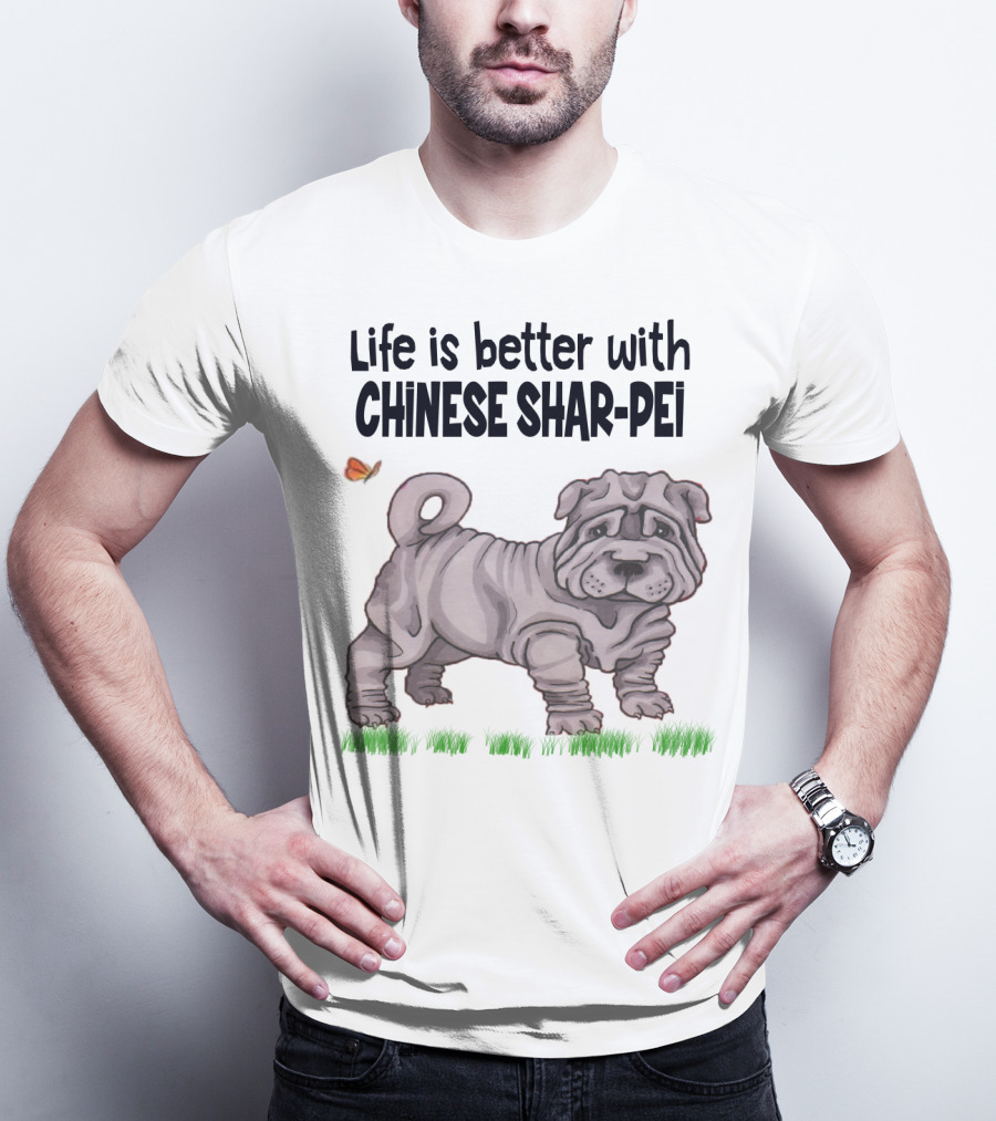 Life Is Better With Chinese Shar Pei T-Shirt