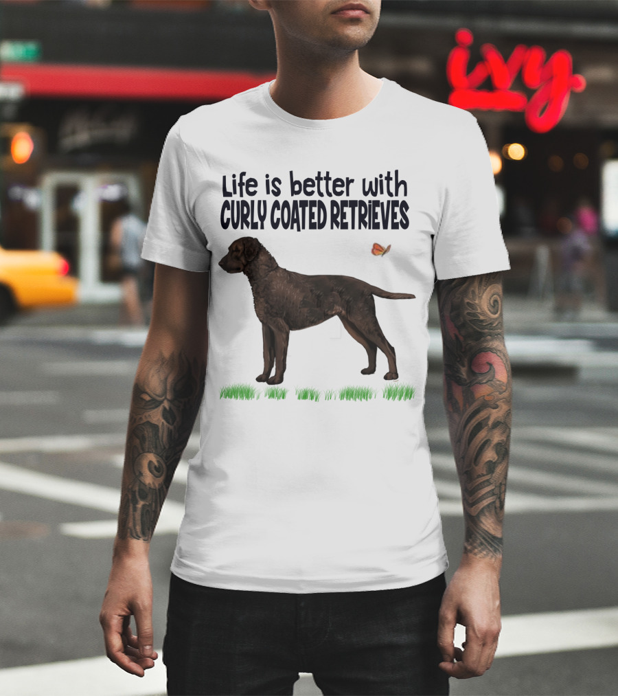 Life Is Better With Curly Coated Retrievers T-Shirt
