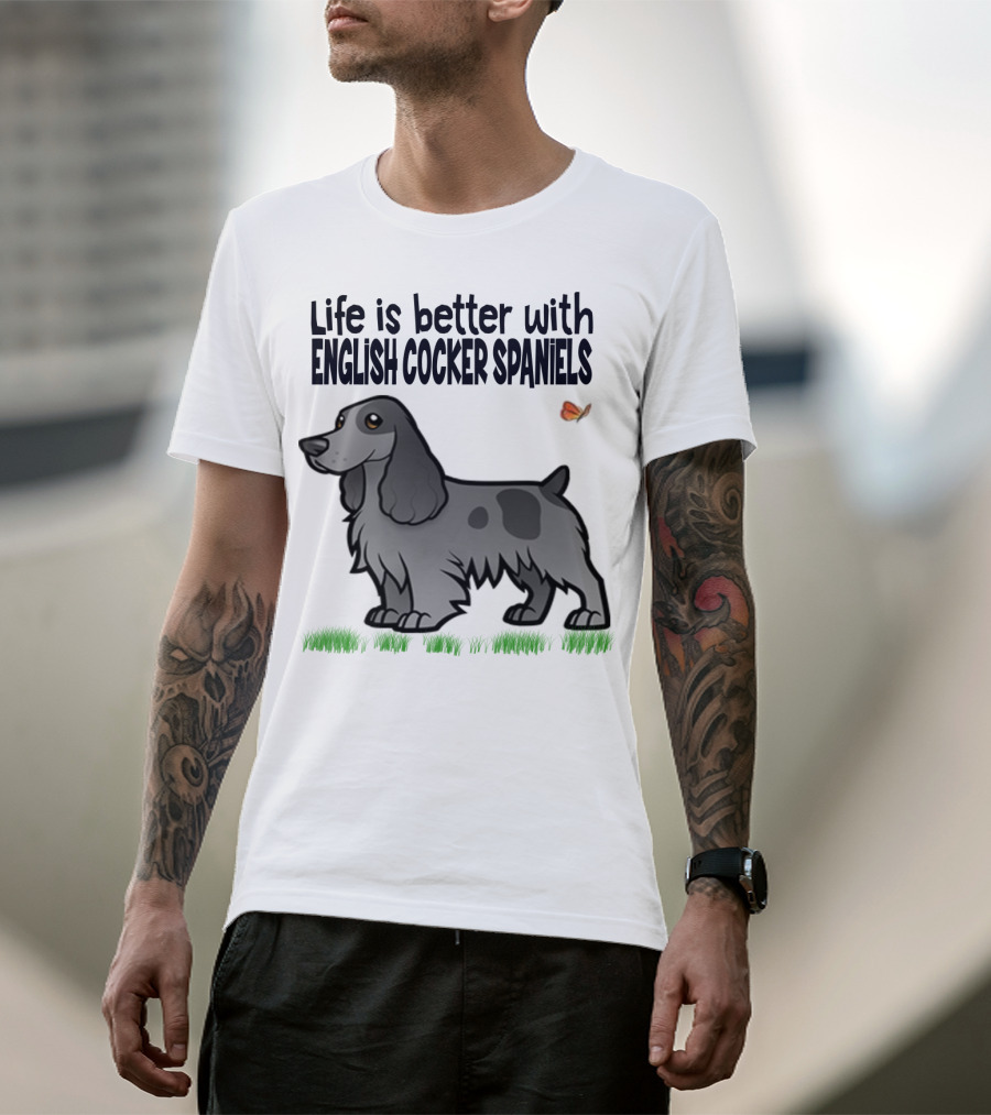 Life Is Better With English Cocker Spaniels And Butterfly T-Shirt