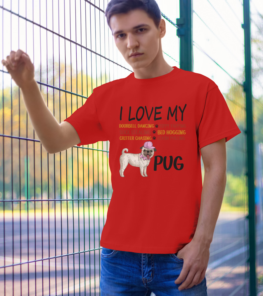 I Love My Pug Doorbell Dancing Yippy Yapping Sock Stealing Bed Hogging Critter Chasing Leash Pulling T-Shirt