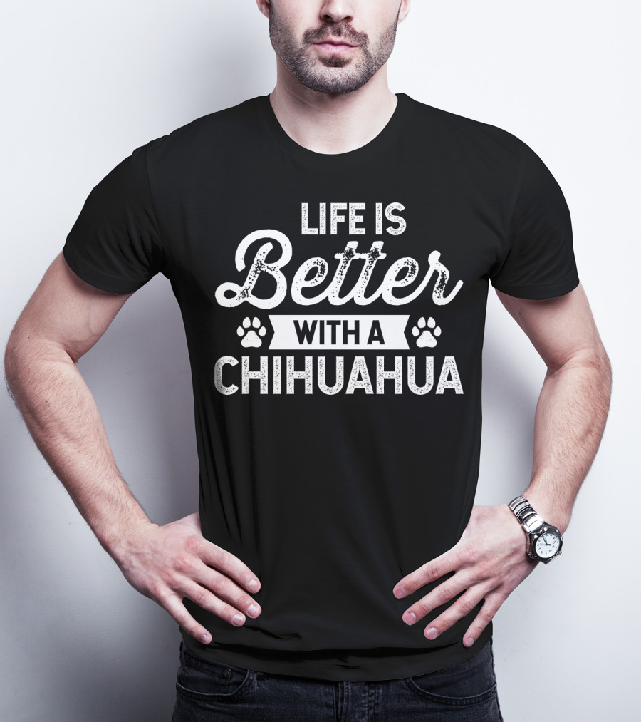 Life Is Better With A Chihuahua T-Shirt