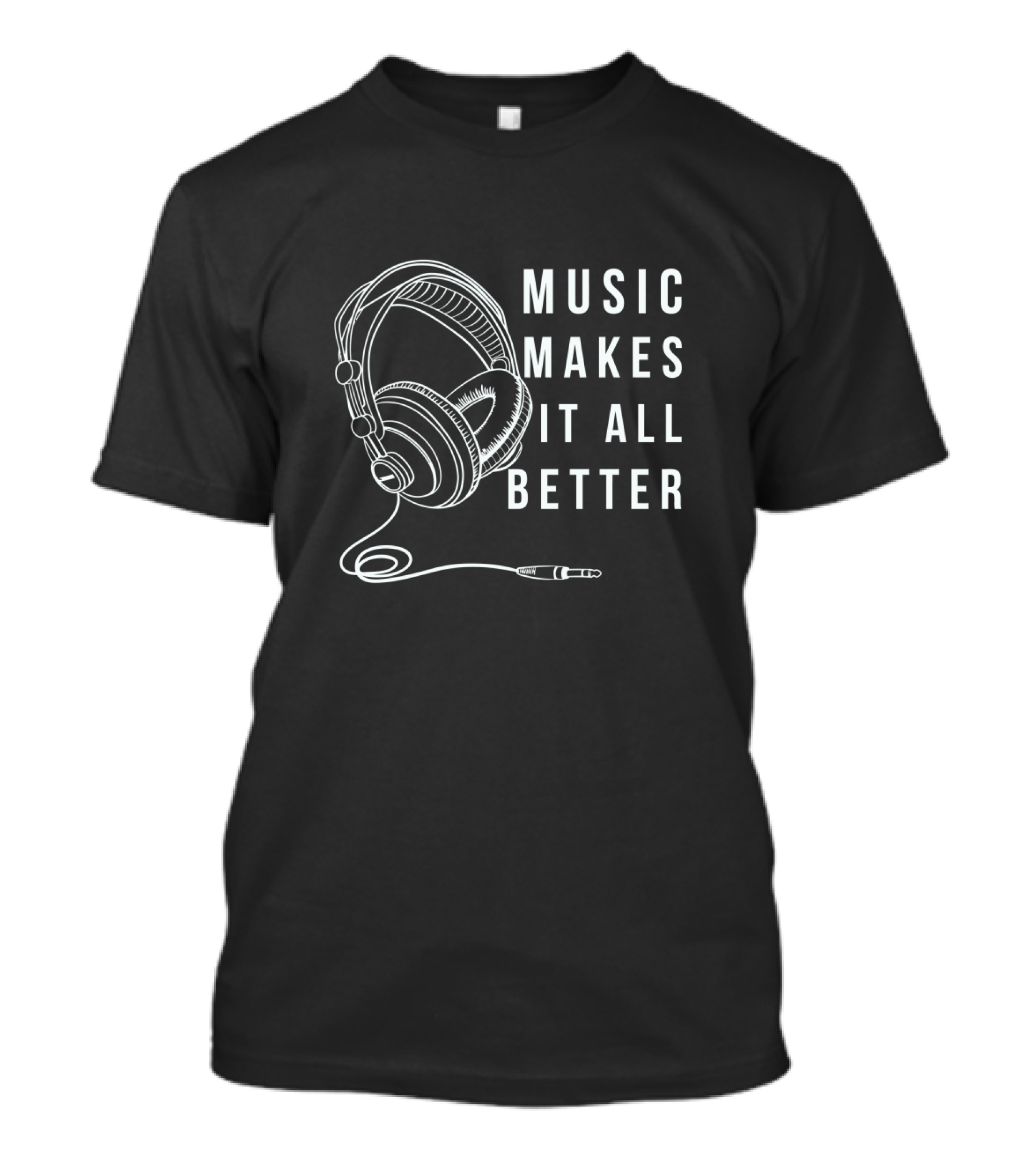 Music Makes It All Better Headphones T-Shirt
