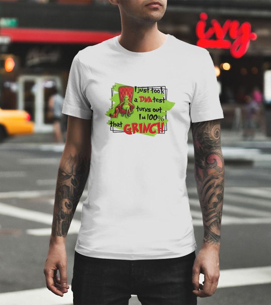 I Just Took A DNA Test Turns Out I'm 100% That Grinch T-Shirt