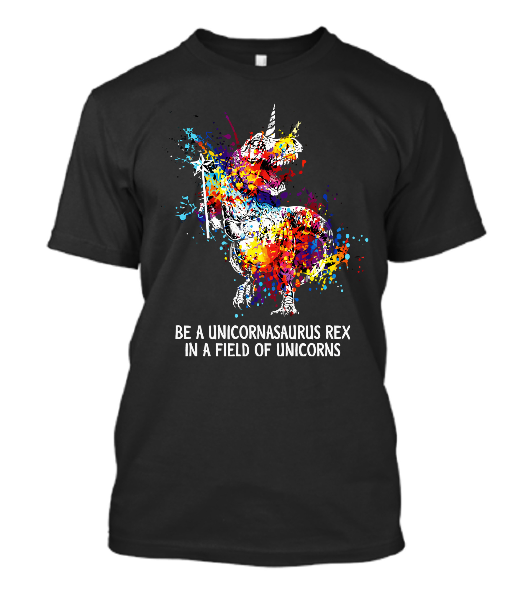 Be A Unicornasaurus Rex In A Field Of Unicorns Colorful Splatter Dinosaur T-Shirt