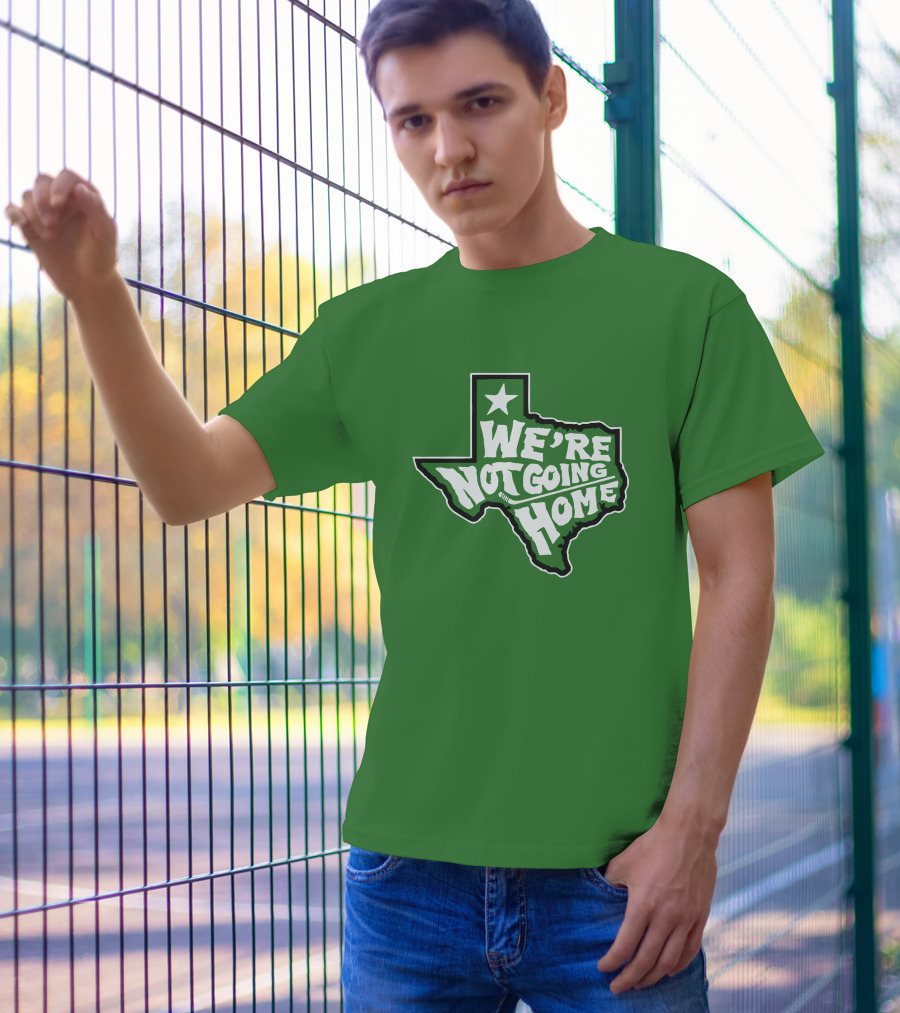 We're Not Going Home Texas Star Green T-Shirt