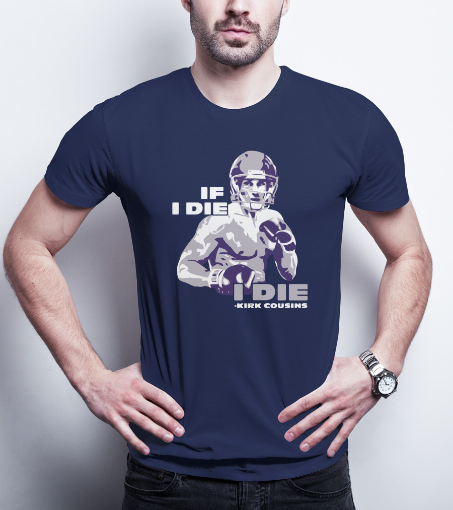 Kirk Cousins If I Die I Die Football Player T-Shirt