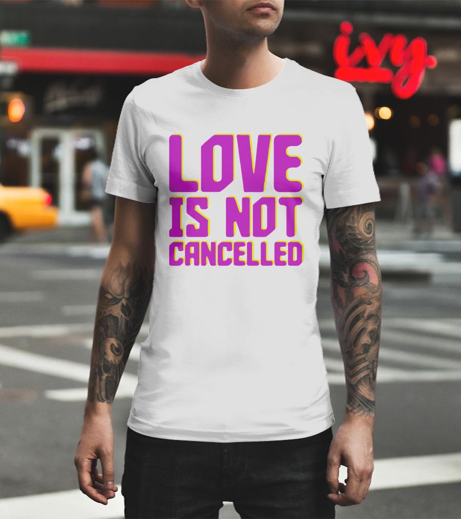 Love Is Not Cancelled Bold Pink T-Shirt