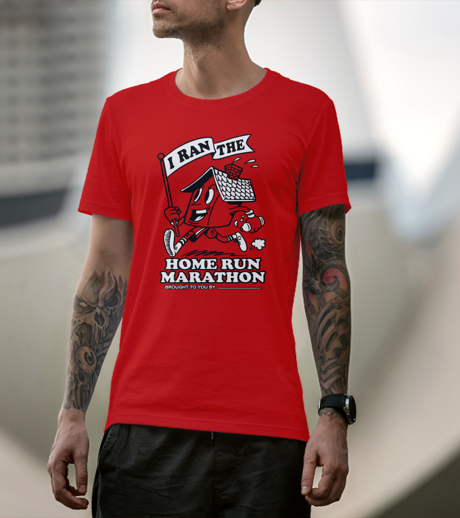 I Ran The Home Run Marathon Brought To You By T-Shirt