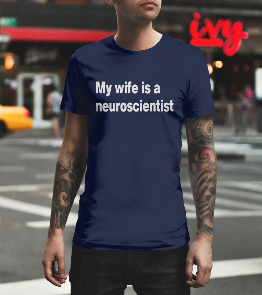 My Wife Is A Neuroscientist T-Shirt