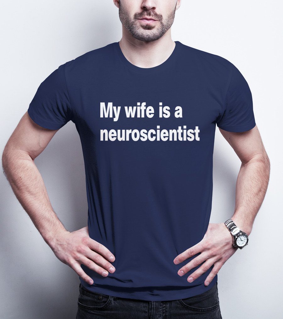 My Wife Is A Neuroscientist T-Shirt