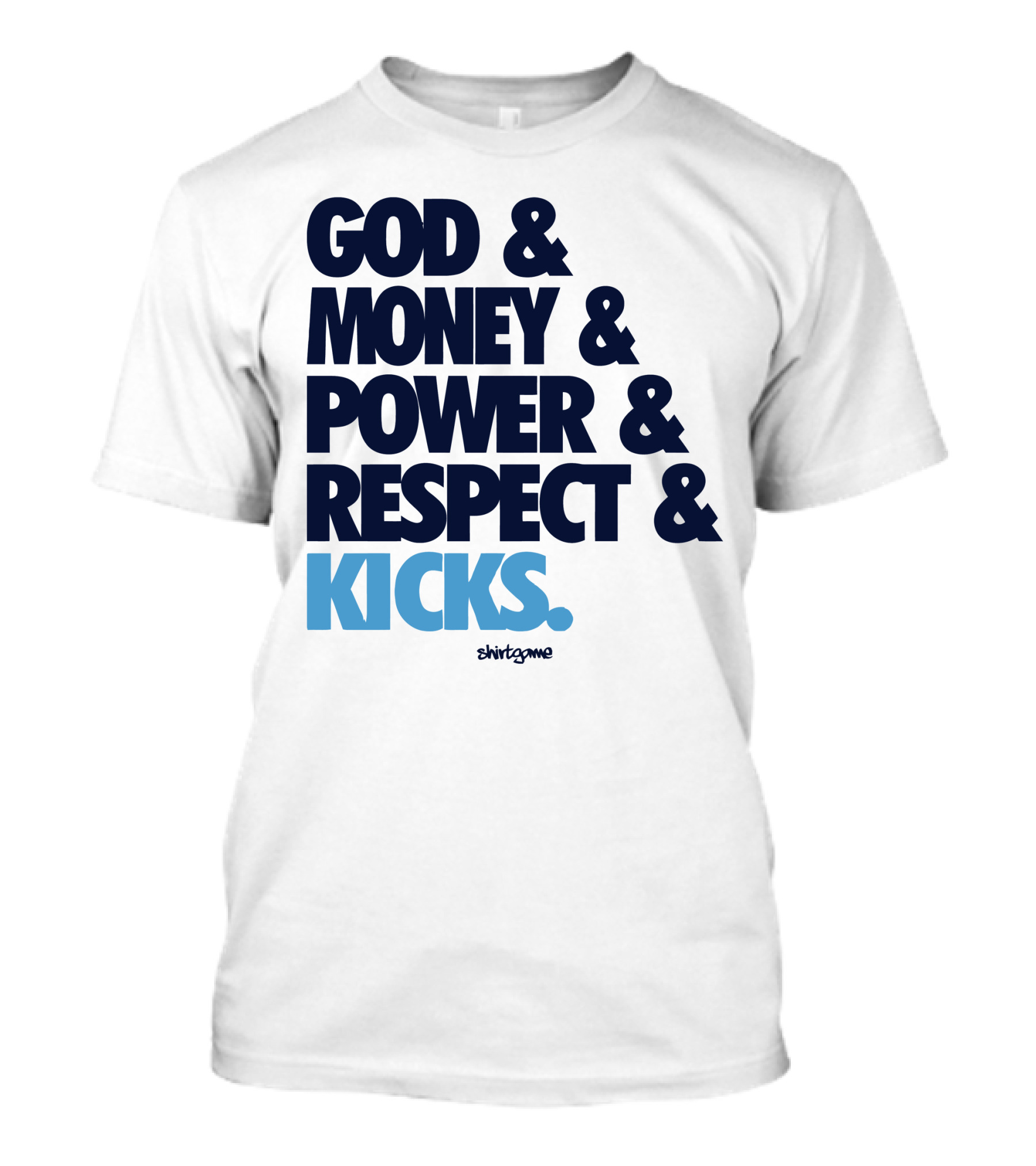 God Money Power Respect Kicks Bold Statement By Shirtgame T-Shirt