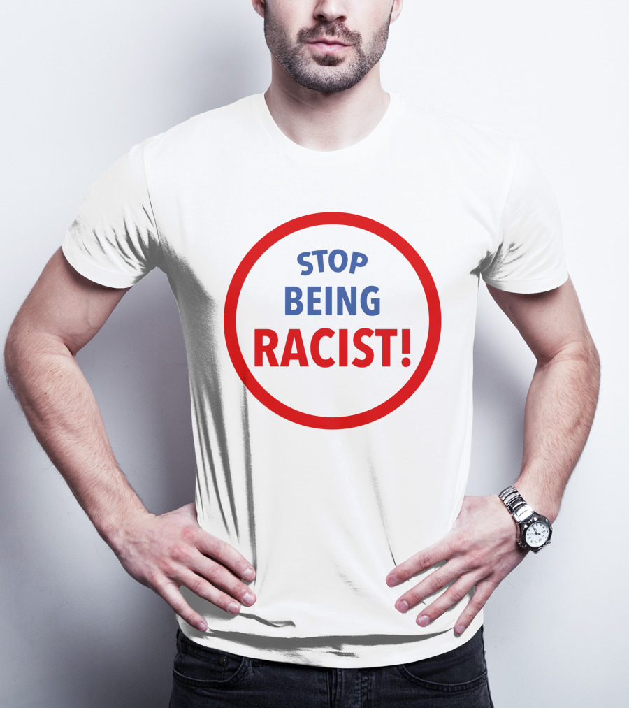 STOP BEING RACIST Red Circle T-Shirt