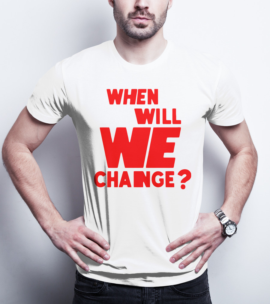 When Will We Change? Red Bold Question Text T-Shirt