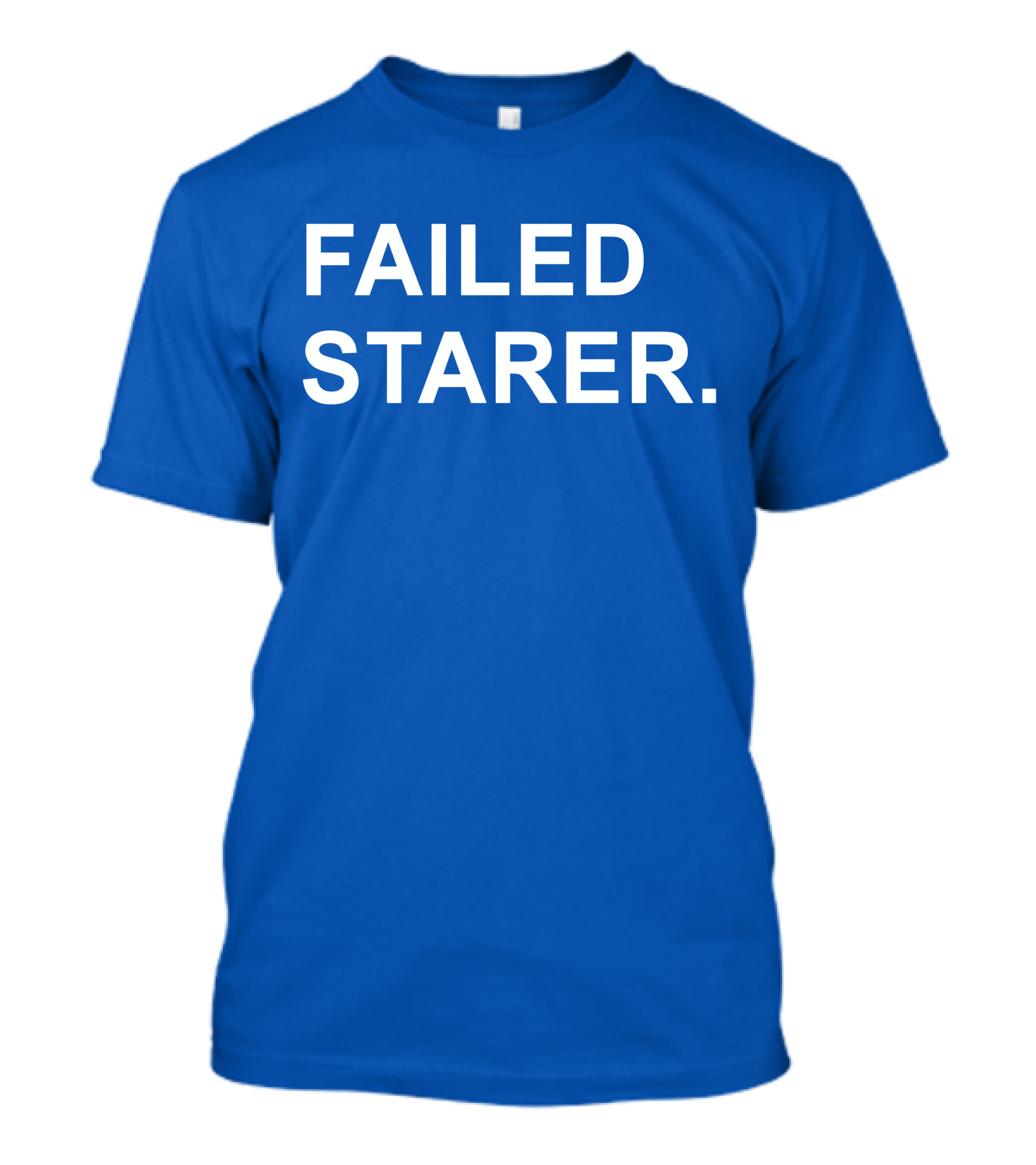 FAILED STARER T-Shirt